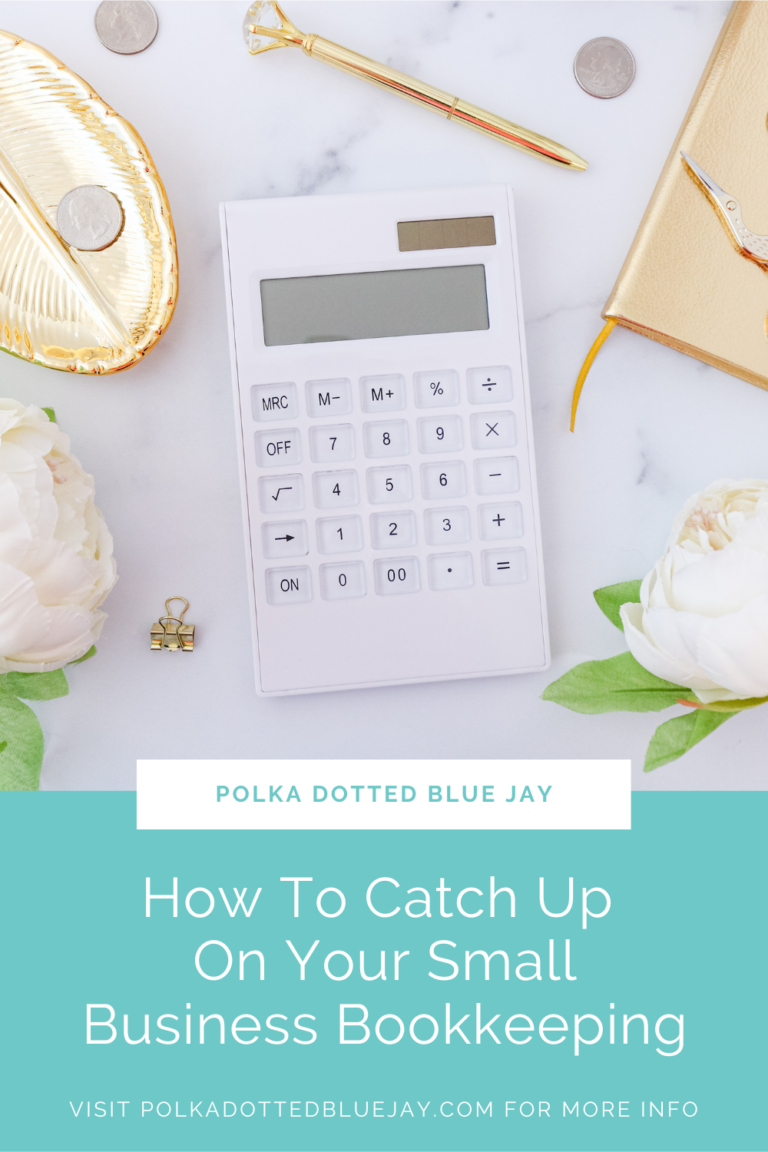 How To Catch Up On Your Small Business Bookkeeping - Polka Dotted Blue Jay